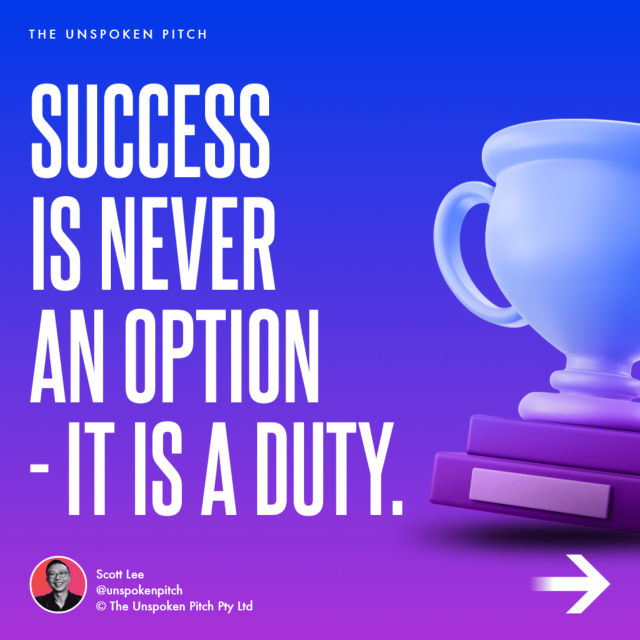 Success is never an option - it is a duty. - The Unspoken Pitch